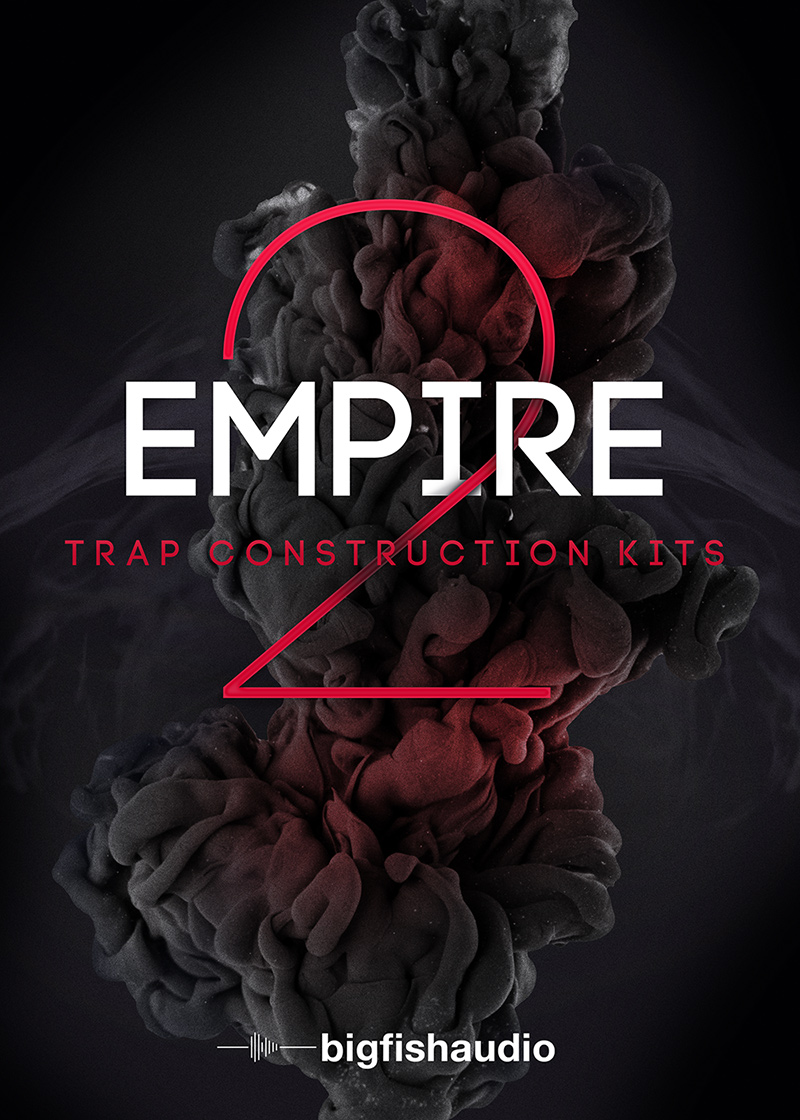 Empire 2: Trap Construction Kits By Big Fish Audio Now Available! | Big Fish Audio Blog