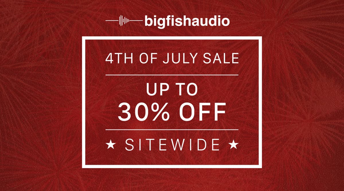 Big Fish Audio's 4th Of July Sale Is On! Save Up To 30% Off Every Cart! | Big Fish Audio Blog