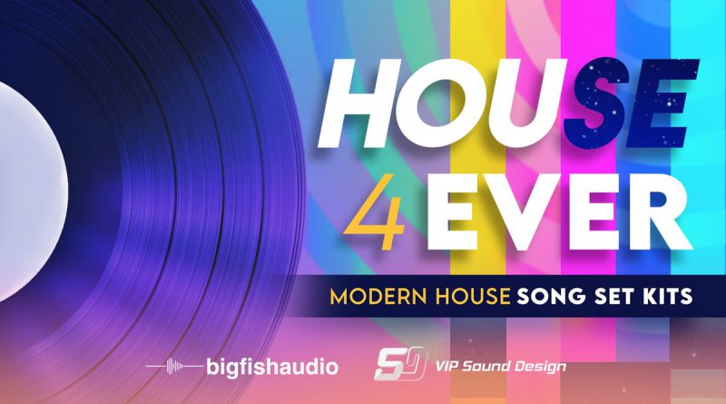 'House 4 Ever' New Loop Library From Big Fish Audio & VIP Sound Design! | Big Fish Audio Blog