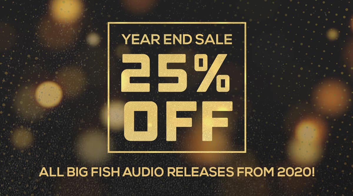 Year End Sale! 25% Off Every Big Fish Audio Library From 2020! | Big Fish Audio Blog
