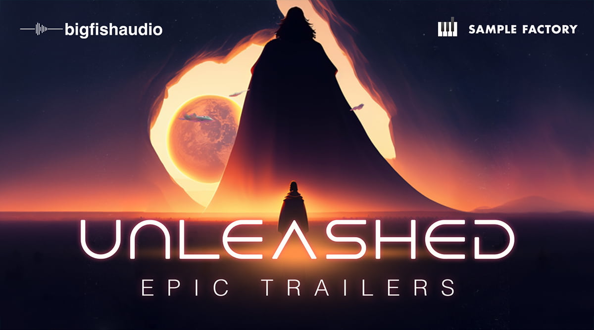 'Unleashed: Cinematic Trailers' New Loop Library From Sample Factory & Big Fish Audio! | Big ...